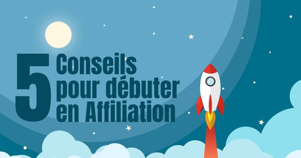 5 conseils pour débuter en affiliation